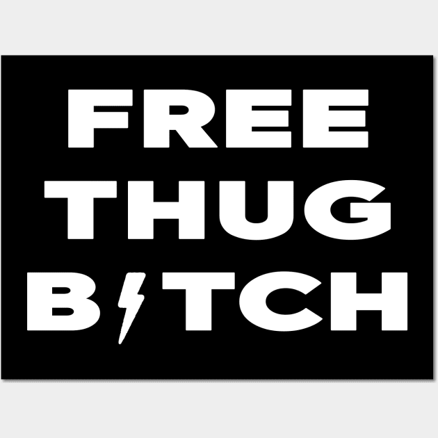 Free Thug B*TCH Censored Bold Urban Attitude (White) - Free Thug Bitch - Posters and Art Prints ...